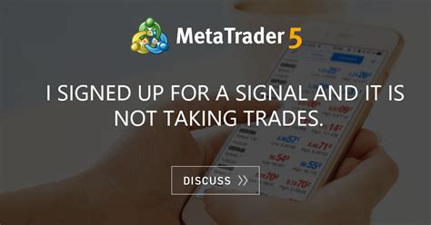 I Signed Up For A Signal And It Is Not Taking Trades Trading Signals