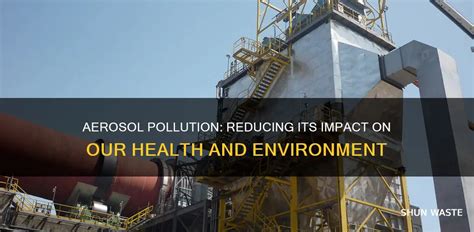 Aerosol Pollution Reducing Its Impact On Our Health And Environment