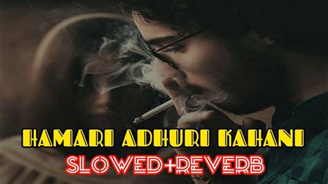 Hamari Adhuri Kahani Lo FI Mash Up Lo FI Night Music Lo FI Break Up