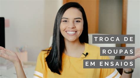 Troca De Roupas Em Ensaios Como Funciona Quantas Roupas Onde Trocar