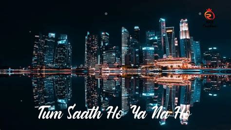 Tum Saath Ho Ya Na Ho Agar Tum Saath Ho Song Status Videos By Rks