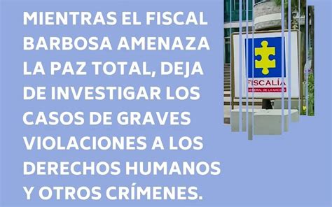 Mientras El Fiscal Barbosa Amenaza La Paz Total Deja De Investigar Los