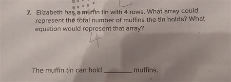 7 Elizabeth Has A Muffin Tin With 4 Rows What Ar Gauthmath