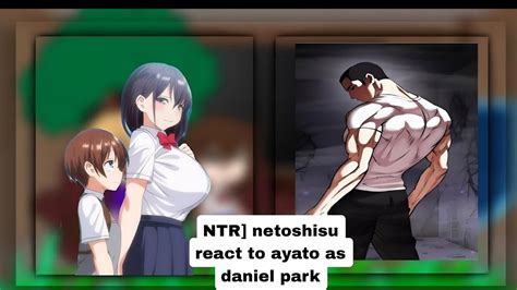 Ntr] Netoshisu React To Ayato As Daniel Park Ntr Lookisam Youtube
