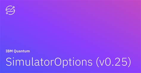 Simulatoroptions V025 Ibm Quantum Documentation