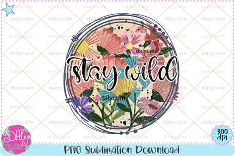 Stay Wild Flower Sublimation Graphic By Winnieartdesign · Creative Fabrica