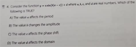 Solved 4 Consider The Function Y Asin B X C D Where A And A Are Real Numbers Which Of