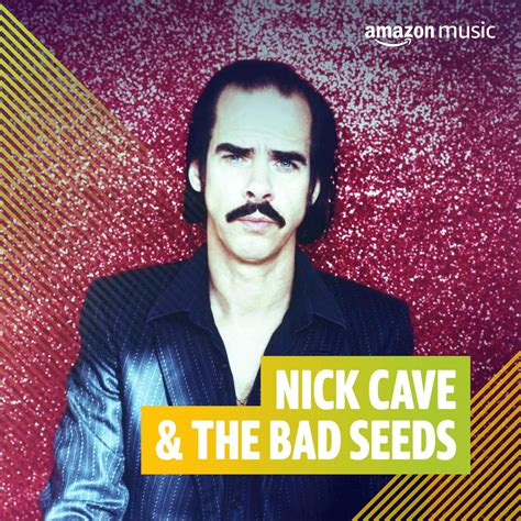 Play Nick Cave And The Bad Seeds On Amazon Music Unlimited