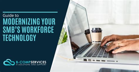Guide To Modernizing Your Smbs Workforce Technology B Comp Services