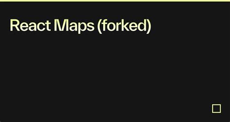 React Maps Forked Codesandbox