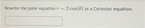 Solved Rewrite The Polar Equation R 2cos θ ﻿as A Cartesian