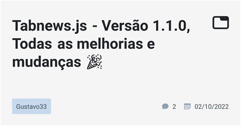 Tabnews Js Versão 1 1 0 Todas As Melhorias E Mudanças 🎉 · Gustavo33