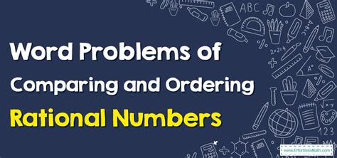 Word Problems Of Comparing And Ordering Rational Numbers Effortless