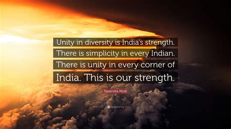 Narendra Modi Quote Unity In Diversity Is Indias Strength There Is