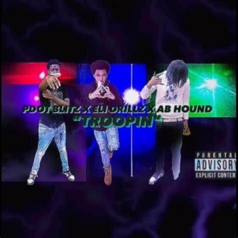 Stream Pdotblitz X Eli Drillz X Ab Hound Troopin Official Audio By