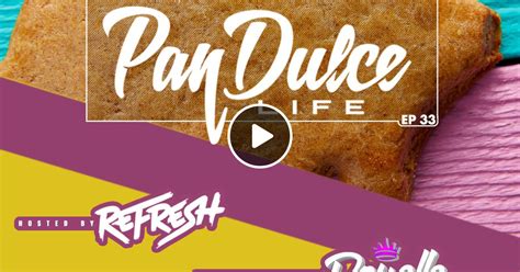 The Pan Dulce Life With Dj Refresh Episode 33 Feat Dj Royelle By