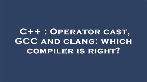 C Operator Cast Gcc And Clang Which Compiler Is Right Youtube