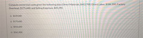 Solved Compute Conversion Costs Given The Following Data Chegg Com