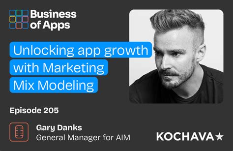 205 Unlocking App Growth With Marketing Mix Modeling With Gary Danks General Manager For Aim