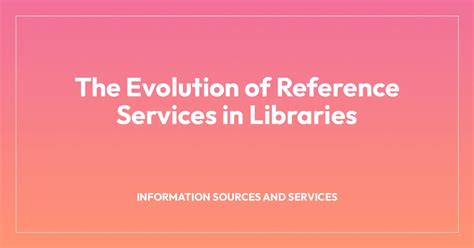 The Evolution Of Reference Services In Libraries Lis Library And Information Science Academy