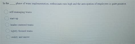 Solved In The Q Phase Of Team Implementation Enthusiasm Chegg