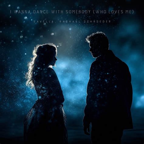 I Wanna Dance With Somebody Who Loves Me Song And Lyrics By Savella