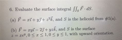 Solved 6 Evaluate The Surface Integral Ss F Ds A É
