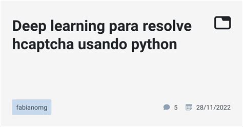 Deep Learning Para Resolve Hcaptcha Usando Python · Fabianomg · Tabnews