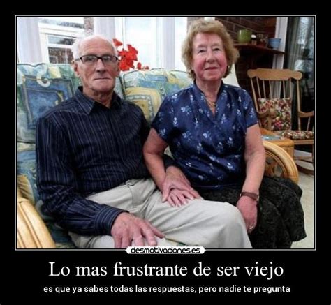 Lo Mas Frustrante De Ser Viejo Desmotivaciones