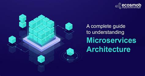 A Complete Guide To Understanding Microservices Architecture Digital