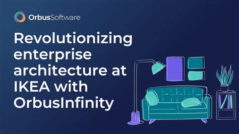 Revolutionizing Enterprise Architecture At Ikea With Orbusinfinity Orbus Software