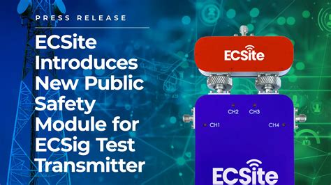 Ecsite Introduces Public Safety Module For Ecsig Test Transmitter Ecsite