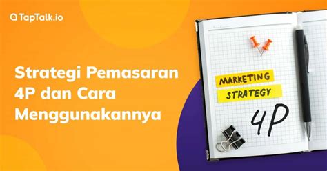 Strategi Pemasaran 4P Dan Cara Menggunakannya