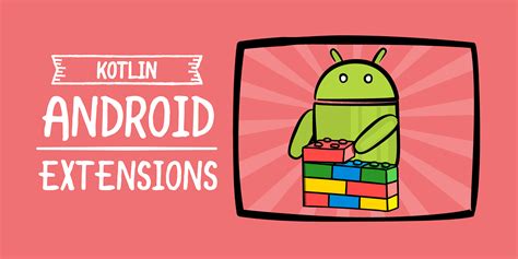 Kotlin Android Extensions Kotlin Android Extensions Using Kind By