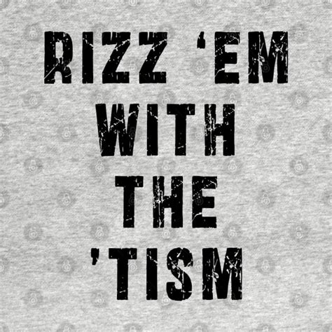 Rizz Em With The Tism Newest Design With Quote Rizz Em With The