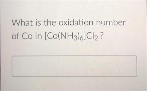 Solved What Is The Oxidation Number Of Co In Conh36 Cl2