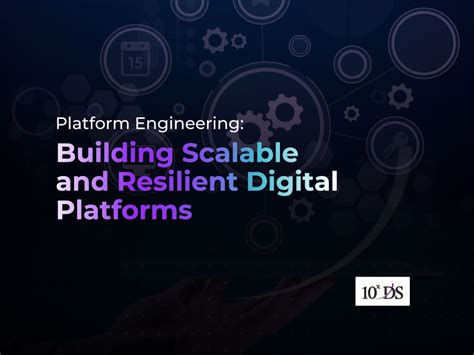 Platform Engineering Building Scalable And Resilient Digital Platforms 10xds