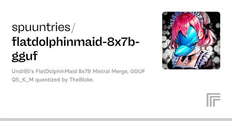 Spuuntries Flatdolphinmaid X B Gguf Run With An Api On Replicate