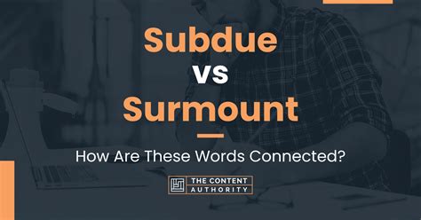 Subdue Vs Surmount How Are These Words Connected