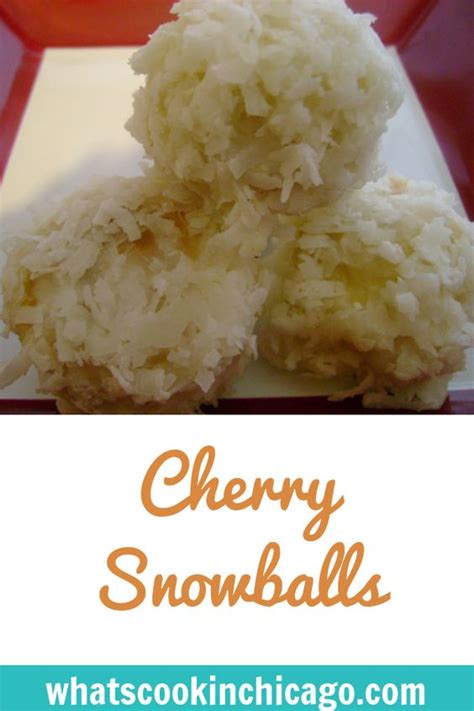 Cherry Snowballs Whats Cookin Chicago
