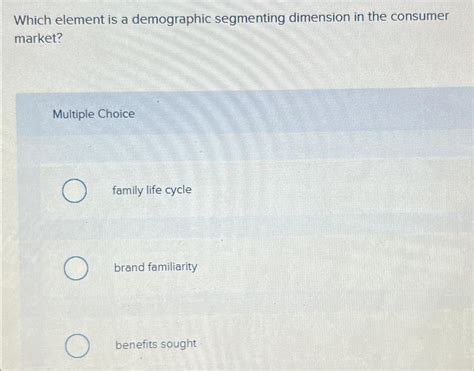 Solved Which Element Is A Demographic Segmenting Dimension