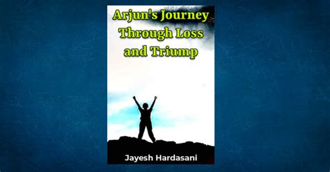 Arjuns Journey Through Loss And Triump By Jayesh Hardasani Read English Best Novels And