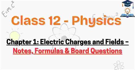 Class 12 Physics Chapter 1 Electric Charges And Fields Notes Formulas And Board Questions