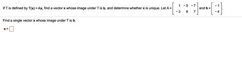5 If T Is Defined By Tx Ax Find Vector Whose Image Under T Is B And