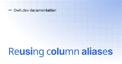 Reusing Column Aliases Dwhdev Documentation