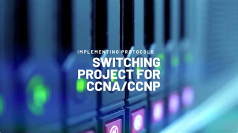 full switching project ccna ccnp protocols