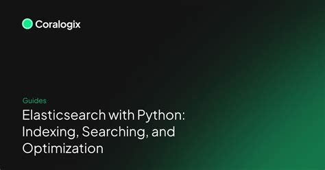 Elasticsearch With Python Indexing Searching And Optimization Coralogix