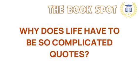 Unraveling The Complexity Quotes That Capture Lifes Challenges Unraveling The Complexity Quotes That Capture Lifes Challenges