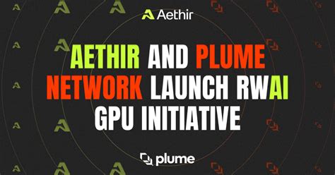 Aethir And Plume Network Launch RWAI GPU Initiative