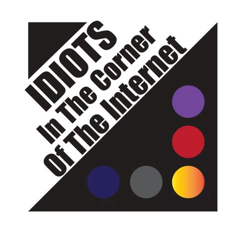 Idiots In The Corner Of The Internet Listen To Podcasts On Demand
